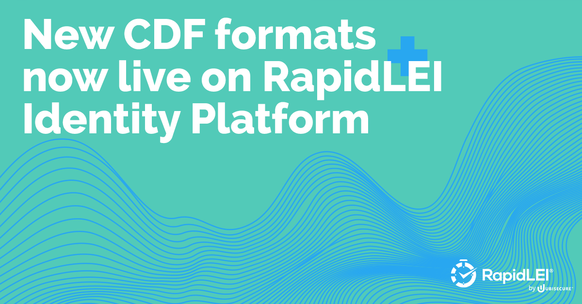 New CDF formats now live on RapidLEI Identity Platform