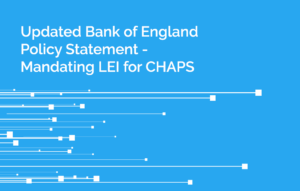 Bank of England Mandates LEI for CHAPS - Updated Policy Statement